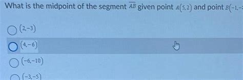 Answered What Is The Midpoint Of The Segment Ab Given Point A 5 2 And