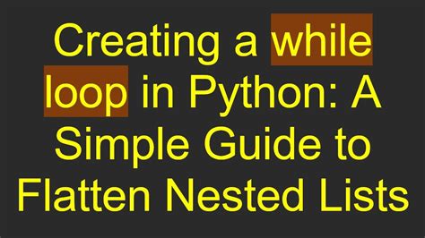Creating A While Loop In Python A Simple Guide To Flatten Nested Lists Youtube
