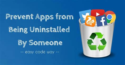 How To Prevent Apps From Being Uninstalled By Someone