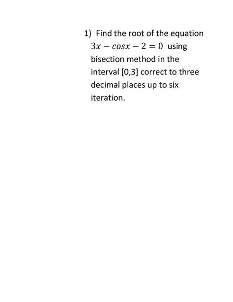 Solved 1 Find The Root Of The Equation 3x Cosx 2 0