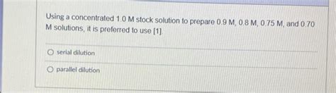 Solved You Are Asked To Perform A Serial Dilution Using A