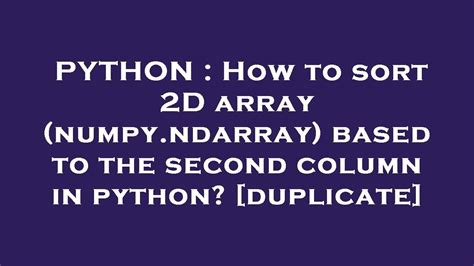 Python How To Sort 2d Array Numpy Ndarray Based To The Second