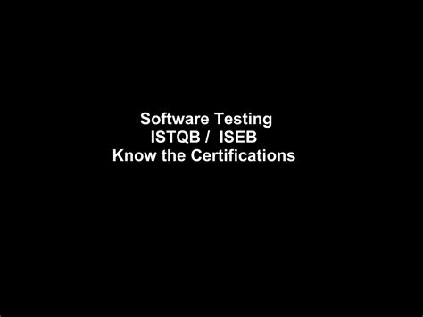 Introduction To Istqb And Iseb Certifications Ppt