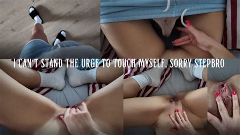 I Cant Stand The Urge To Touch Myself Sorry Stepbro