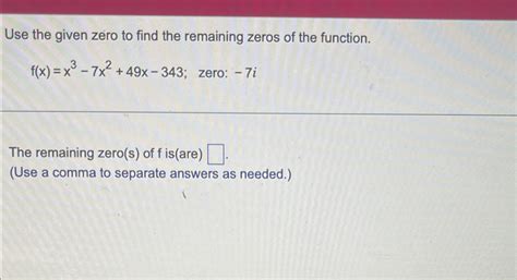 Solved Use The Given Zero To Find The Remaining Zeros Of The Chegg