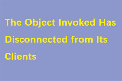 How To Fix The Object Invoked Has Disconnected From Its Clients Minitool
