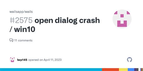 Open Dialog Crash Win10 · Issue 2575 · Wailsappwails · Github