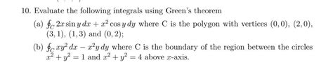 Solved Evaluate The Following Integrals Using Green S Chegg Com