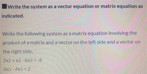 Solved Write The System As A Vector Equation Or Matrix
