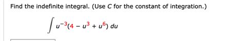 Solved Find The Indefinite Integral Use C For The Chegg