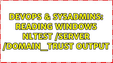 Devops And Sysadmins Reading Windows Nltest Server Domaintrust Output Youtube