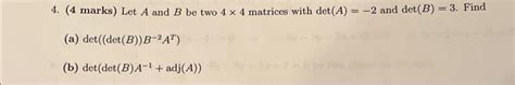 Solved 4 4 Marks Let A And B Be Two 4×4 Matrices With