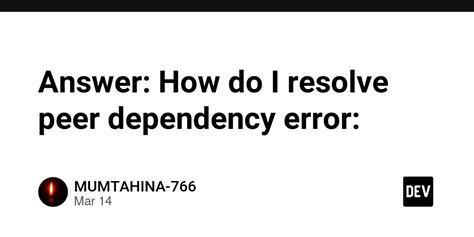 Answer How Do I Resolve Peer Dependency Error Dev Community