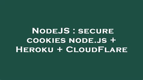 Nodejs Secure Cookies Nodejs Heroku Cloudflare Youtube