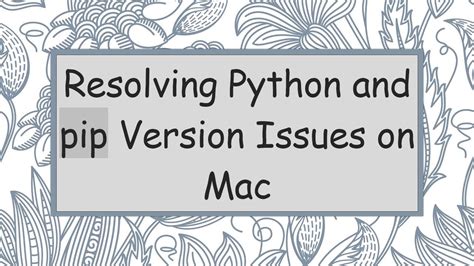 Resolving Python And Pip Version Issues On Mac Youtube
