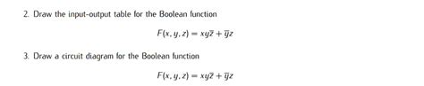 Solved 2 Draw The Input Output Table For The Boolean Function Fxyz Xyz Yz 3 Draw A