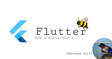 Hive In Flutter 🐝 — Part 2 Storing Complex Data Models By Abhishek