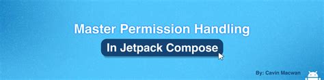 Master Permission Handling In Jetpack Compose Cavin Macwan Mobile