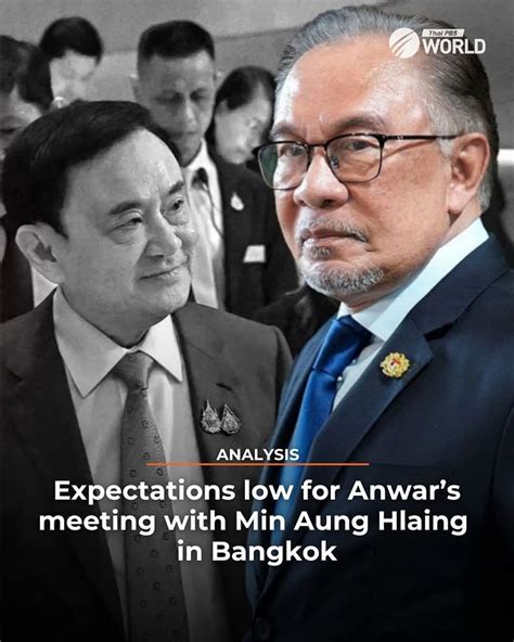 မလေးရှားဝန်ကြီးချုပ်အန်ဝါ နှင့် မြန်မာစစ်ခေါင်းဆောင် မင်းအောင်လှိုင် ဘန်ကောက်တွင် တွေ့ဆုံမည