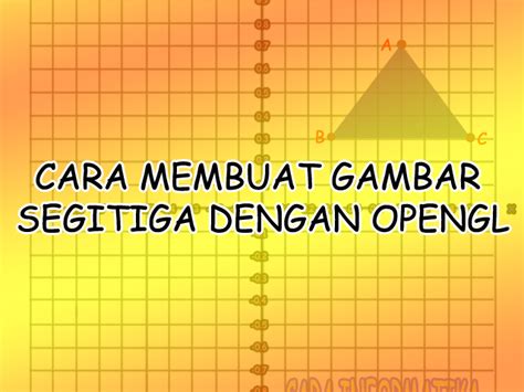 Cara Membuat Gambar Segitiga Dengan Opengl Cara Informatika