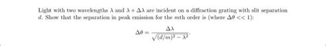 Solved Light with two wavelengths λ and λ Δλ are incident on Chegg com