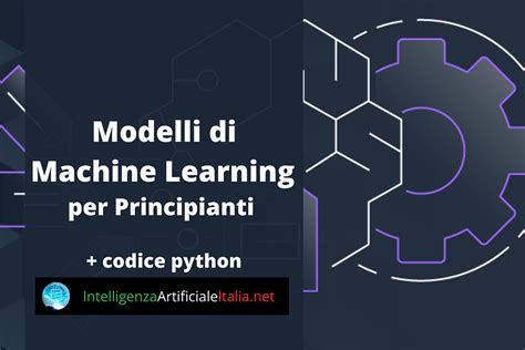 Modelli Di Machine Learning Per Principianti Con Codice Python Intelligenza Artificiale Italia