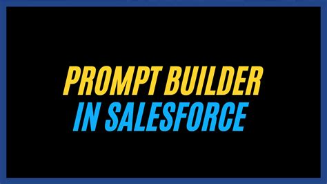 Everything To Know About Prompt Builder In Salesforce Salesforce Geek