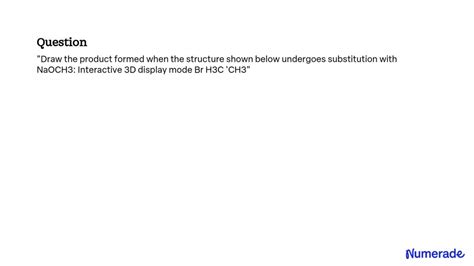 Solved Draw The Product Formed When The Structure Shown Below Undergoes Substitution With