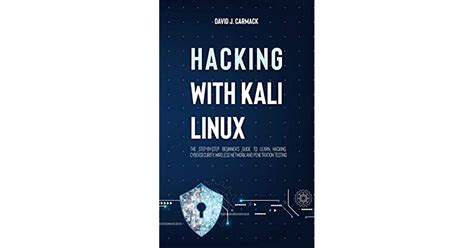 Hacking With Kali Linux The Step By Step Beginners Guide To Learn Hacking Cybersecurity