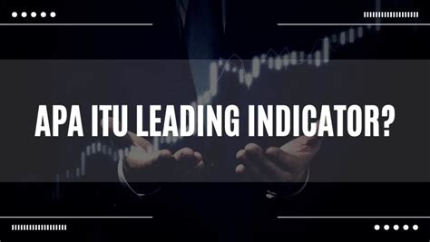Mengenal Apa Itu Leading Indicator Dan Cara Kerjanya Ajaib Alpha