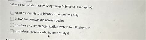 Solved Why Do Scientists Classify Living Things Select All