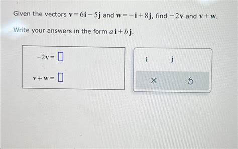 Solved Given The Vectors V I J And W I J Find V Chegg Com