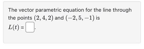 Solved The Vector Parametric Equation For The Line Through
