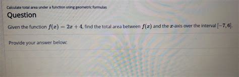 solved calculate total area under a function using geometric