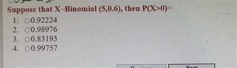 Solved Suppose That X Binomial 5 0 6 Then P X 0 1 Chegg Com