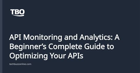 Api Monitoring And Analytics A Beginners Complete Guide To Optimizing Your Apis Tech Buzz Online