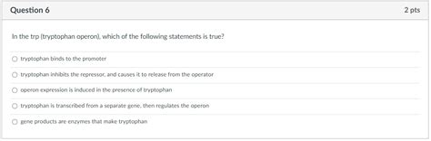 Solved In The Trp Tryptophan Operon Which Of The