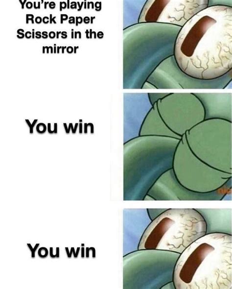Youre Playing Rock Paper Scissors In The Mirror You Win You Win Funny
