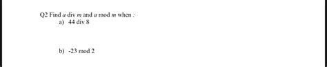 Solved Q2 Find A Div M And A Mod M When A 44 Div 8 B 23