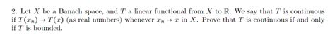 Solved 2 Let X Be A Banach Space And T A Linear Functional