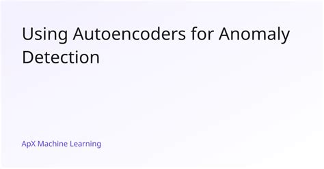 Using Autoencoders For Anomaly Detection