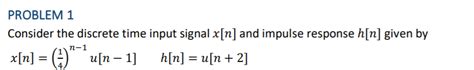 Solved Problem I Consider The Discrete Time Input Signal