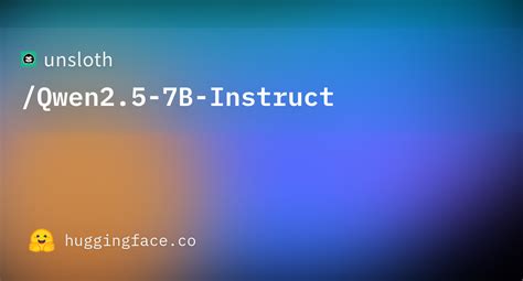 Unsloth Qwen2 5 7b Instruct · Hugging Face