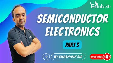 Semiconductor Electronics Part 3 By Shashank Sir Youtube
