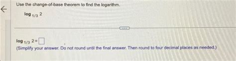 Solved Use The Change Of Base Theorem To Find The Logarithm Chegg Com