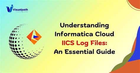 Understanding Informatica Cloud Iics Log Files An Essential Guide
