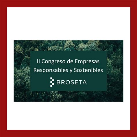Broseta En El Ii Congreso De Empresas Responsables Y Sostenibles Broseta