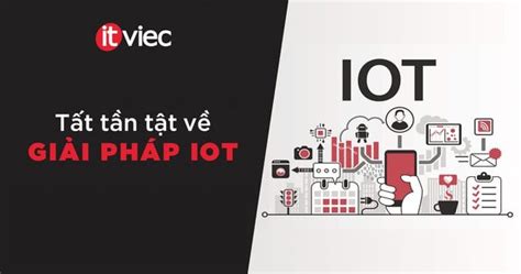 Giải Pháp Iot Kiến Trúc Lợi ích Và Tiêu Chí Lựa Chọn Phù Hợp Itviec Blog