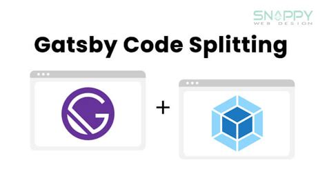 Snappy Web Design Gatsby Code Splitting