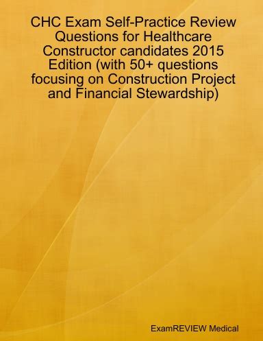 CHC Exam Self Practice Review Questions For Healthcare Constructor Candidates 2015 Edition With
